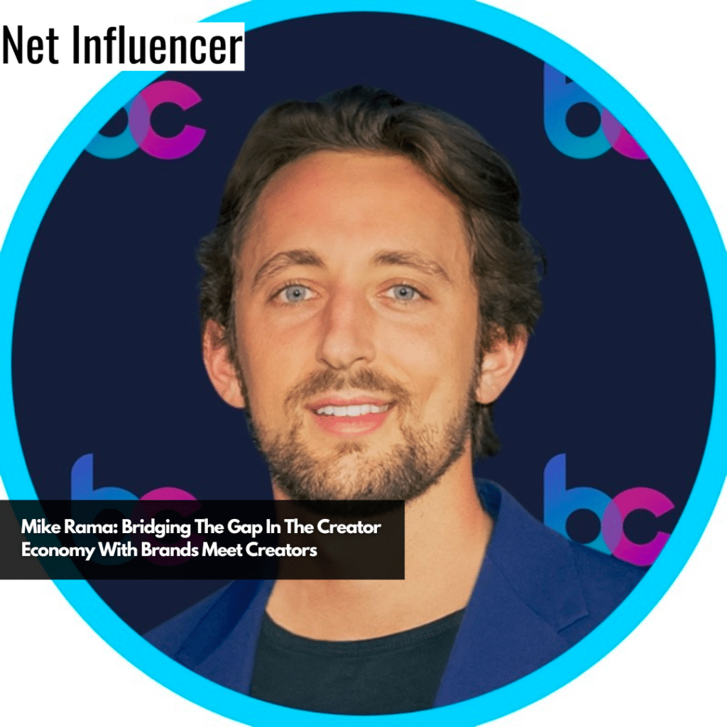 Mike Rama: Bridging The Gap In The Creator Economy With Brands Meet Creators