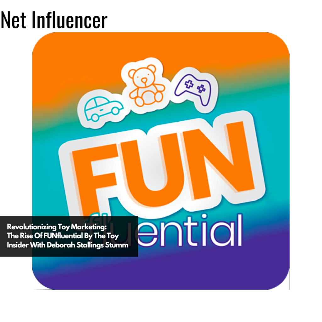 Revolutionizing Toy Marketing: The Rise Of FUNfluential By The Toy ...