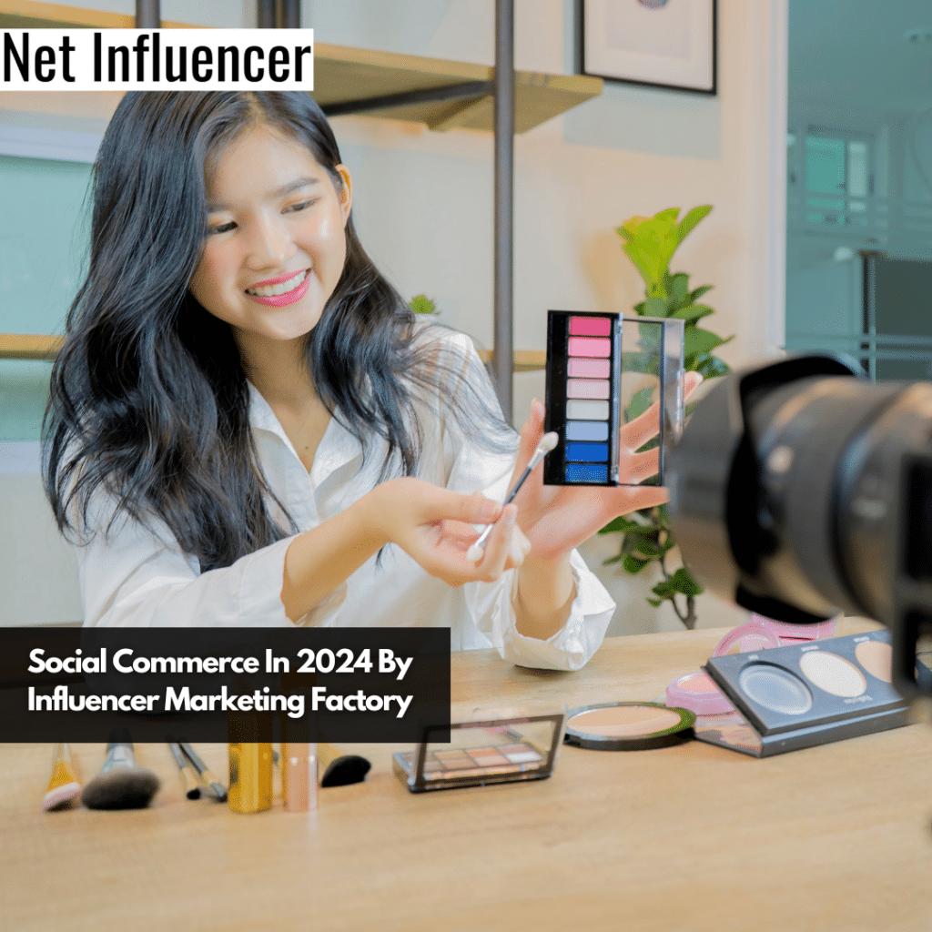 Social Commerce In 2024 By Influencer Marketing Factory