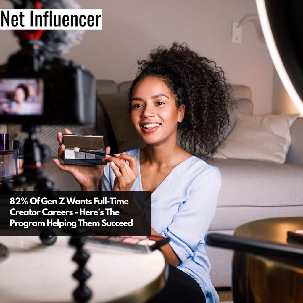 82% Of Gen Z Wants Full-Time Creator Careers - Here's The Program ...