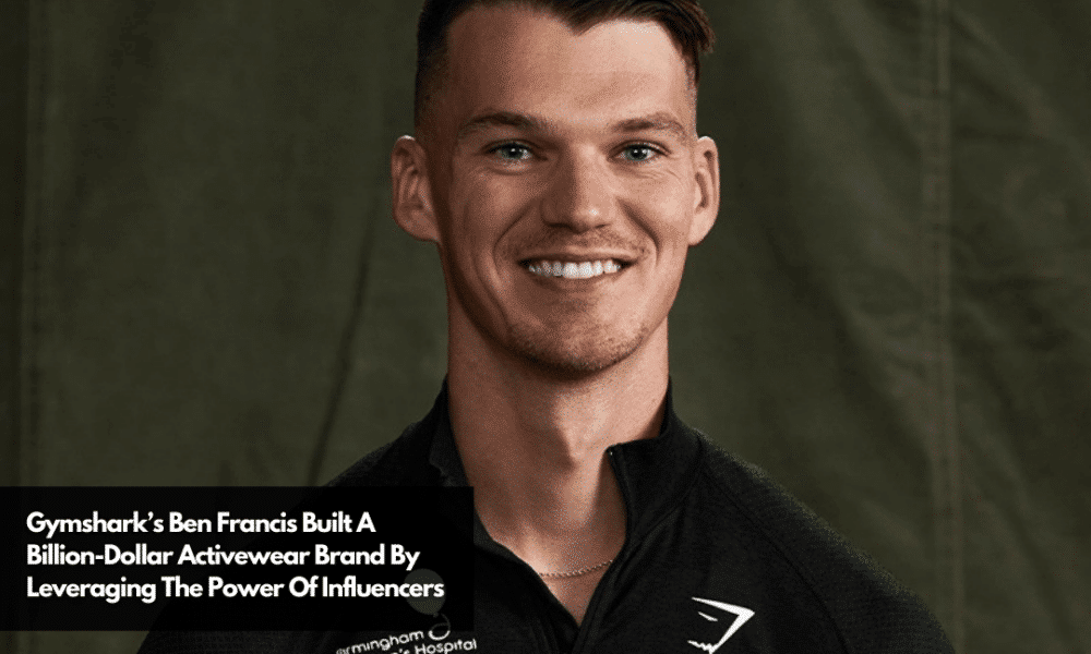 Gymshark’s Ben Francis Built A Billion-Dollar Activewear Brand By ...
