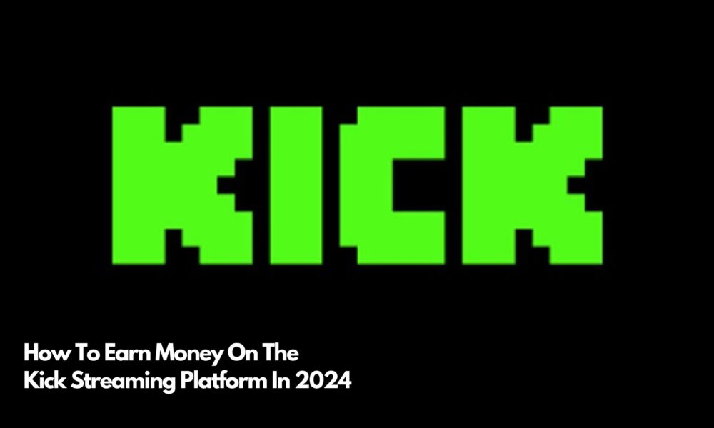 How To Earn Money On The Kick Streaming Platform In 2024