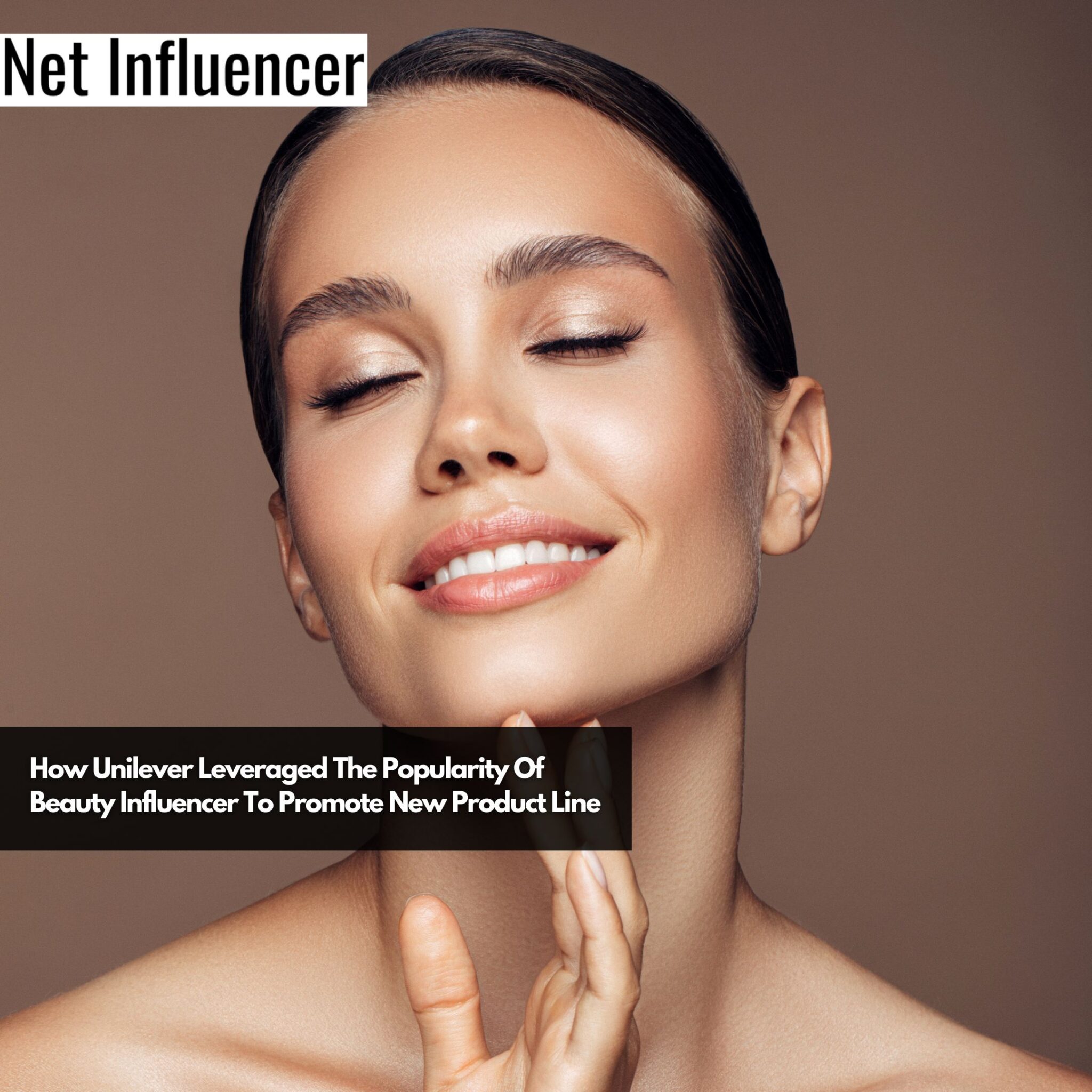 How Unilever Leveraged The Popularity Of Beauty Influencer To Promote ...