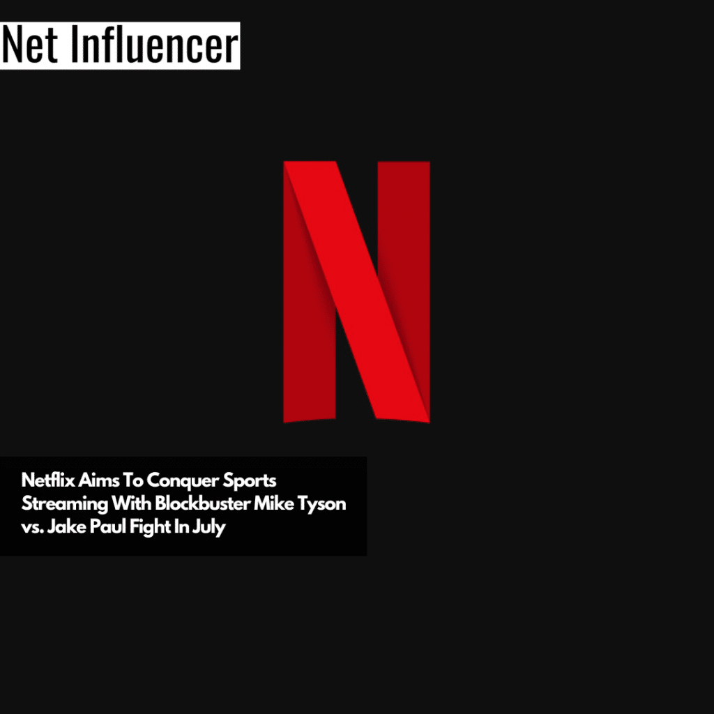 Netflix Aims To Conquer Sports Streaming With Blockbuster Mike Tyson Vs ...