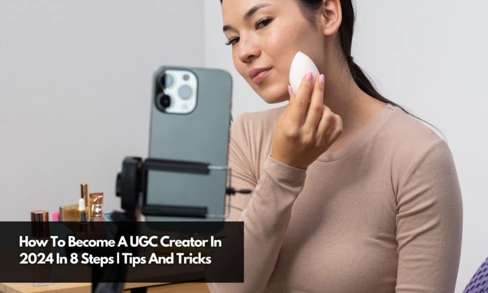 How To Become A UGC Creator In 2024 In 8 Steps | Tips And Tricks