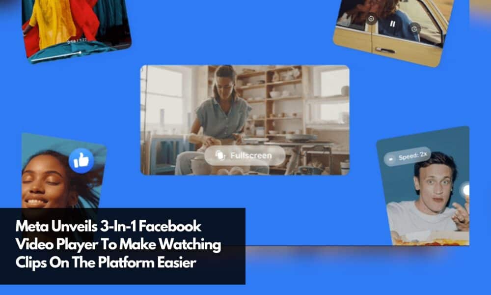 Meta Unveils 3-In-1 Facebook Video Player To Make Watching Clips On The ...