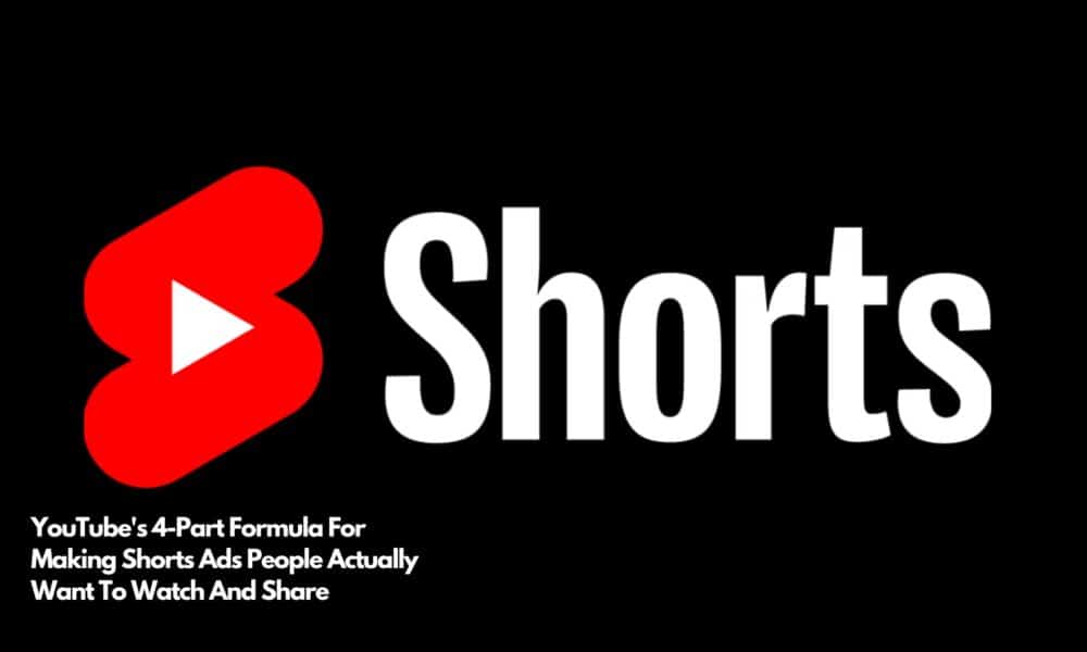 YouTube's 4-Part Formula For Making Shorts Ads People Actually Want To ...