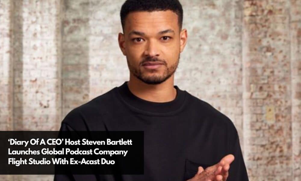 ‘Diary Of A CEO’ Host Steven Bartlett Launches Global Podcast Company Flight Studio With Ex ...