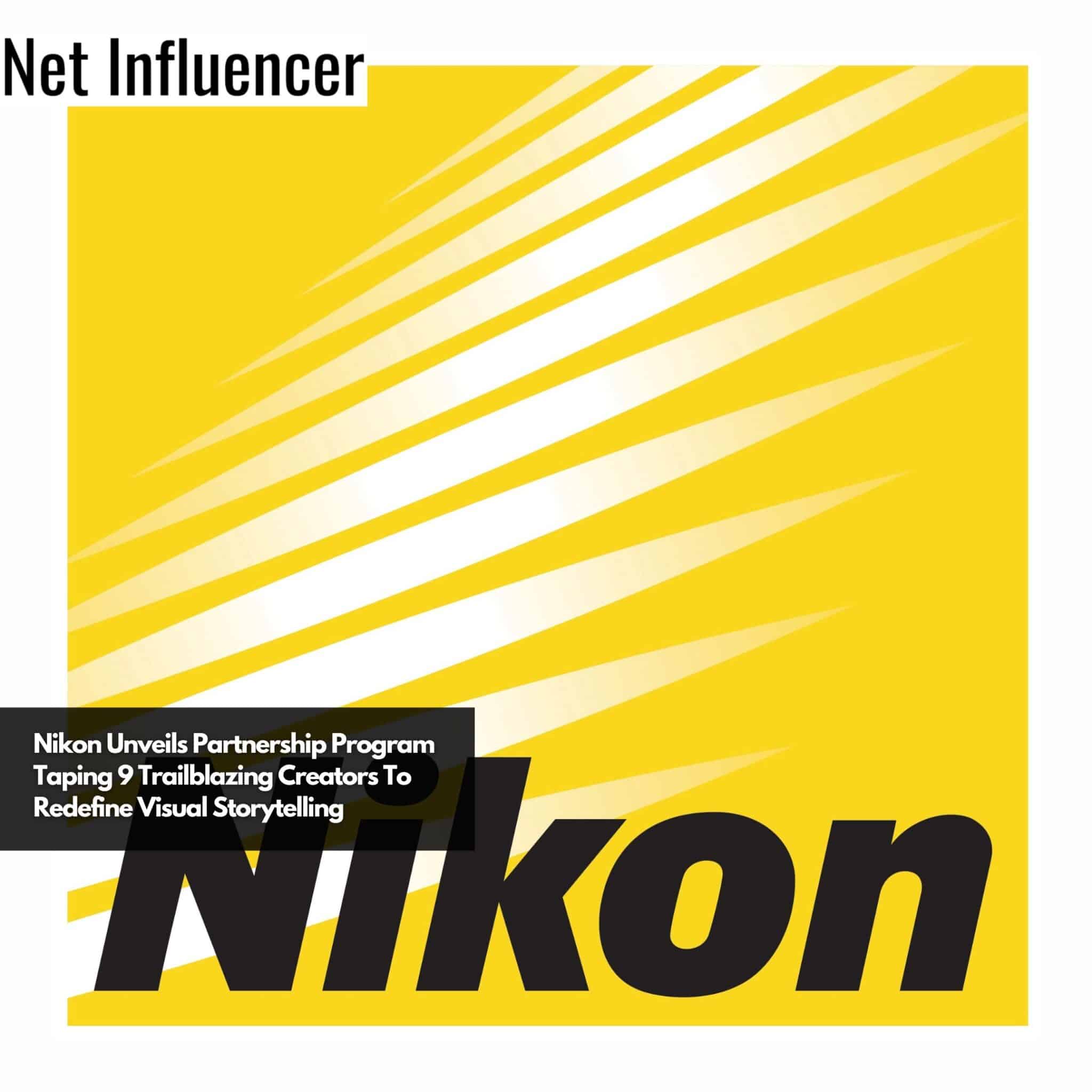 Nikon Unveils Partnership Program Taping 9 Trailblazing Creators To ...