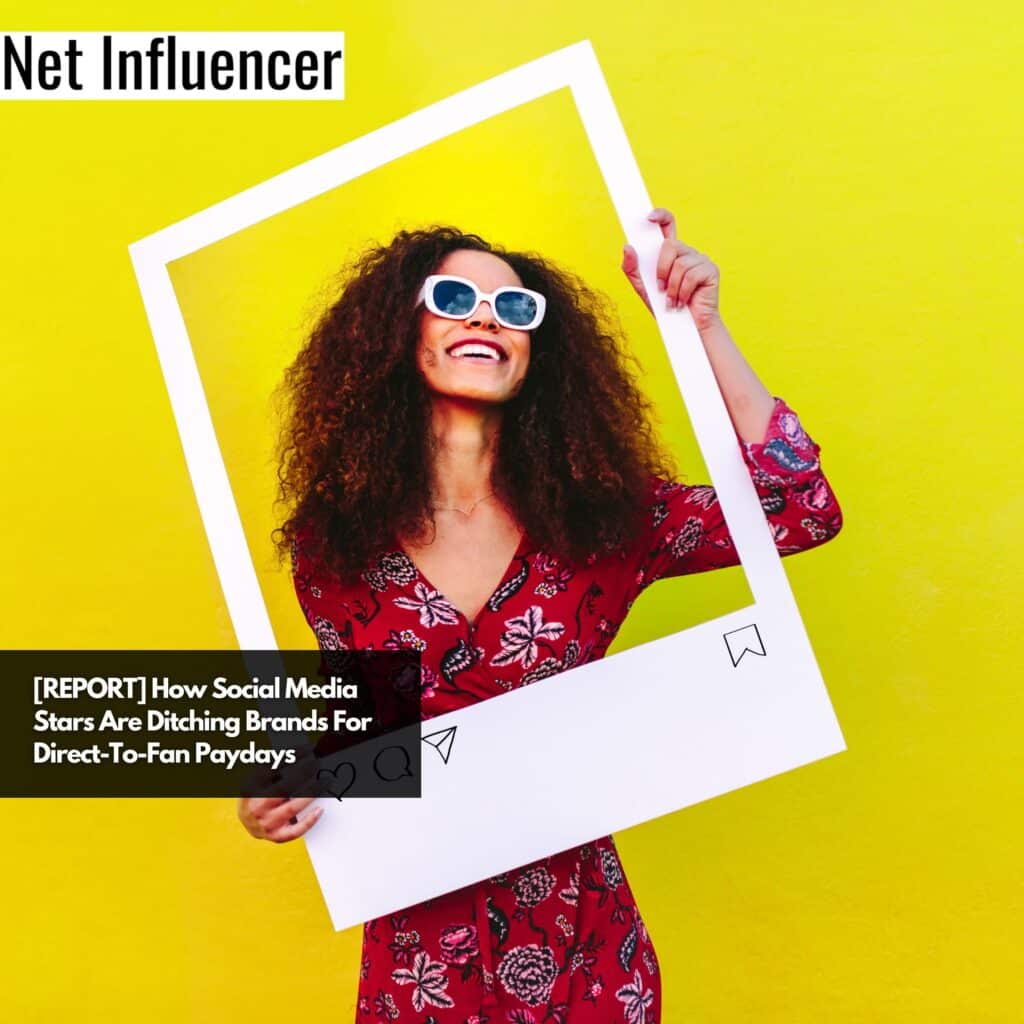 [REPORT] How Social Media Stars Are Ditching Brands For Direct-To-Fan ...