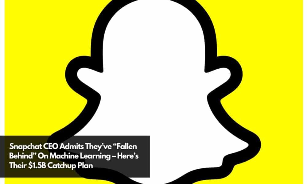 Snapchat CEO Admits They’ve “Fallen Behind” On Machine Learning – Here ...