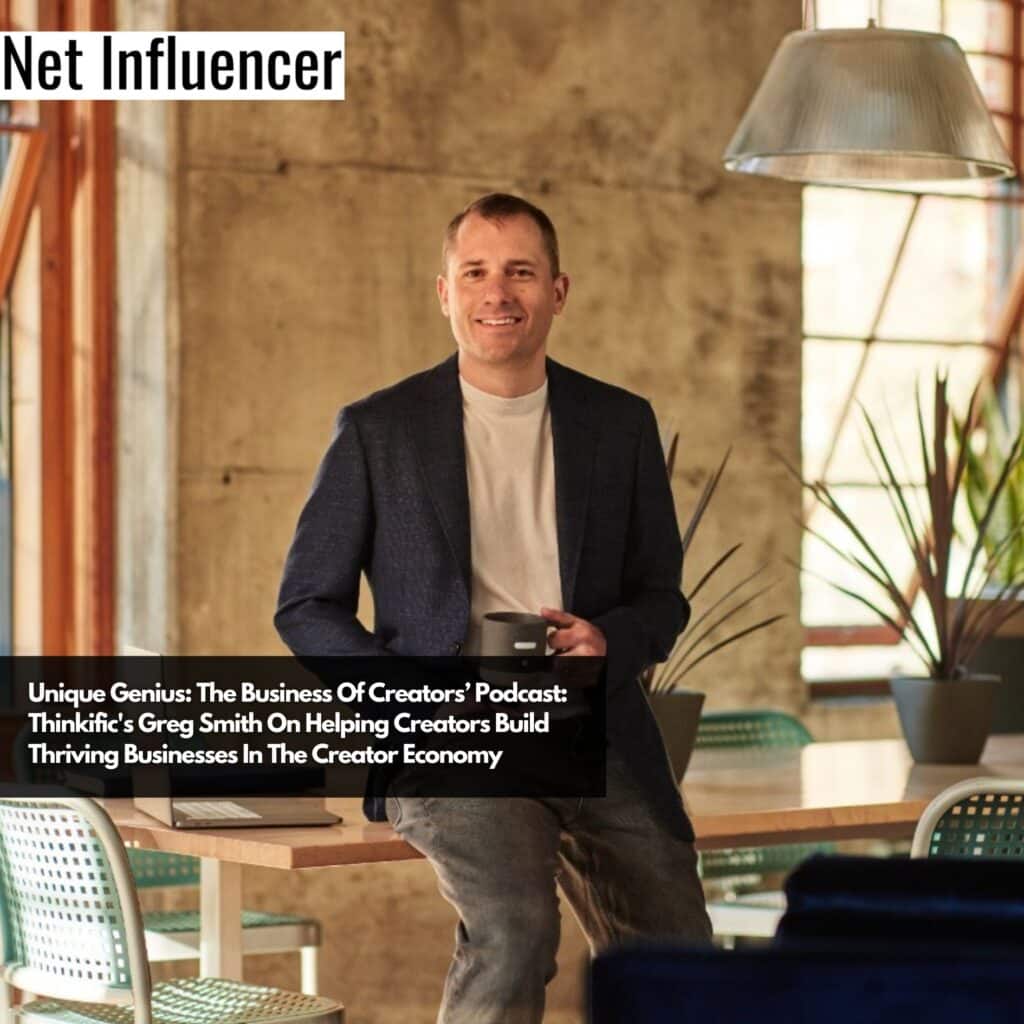 Unique Genius: The Business Of Creators’ Podcast: Thinkific's Greg ...