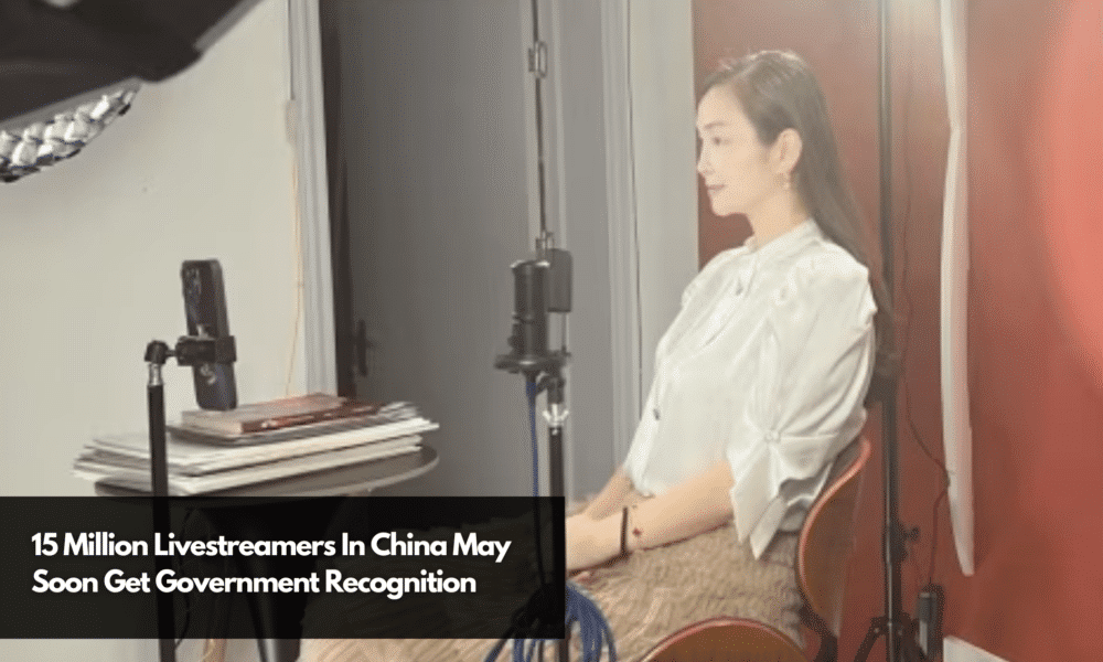 15 Million Livestreamers In China May Soon Get Government Recognition