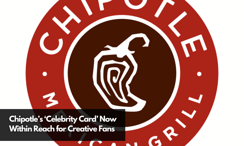 Chipotle’s ‘Celebrity Card’ Now Within Reach For Creative Fans