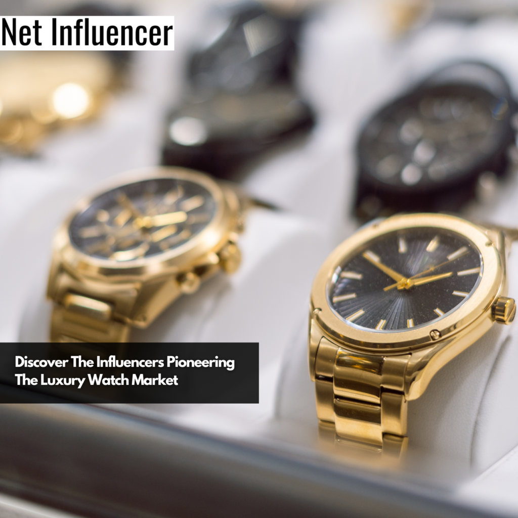 Discover The Influencers Pioneering The Luxury Watch Market