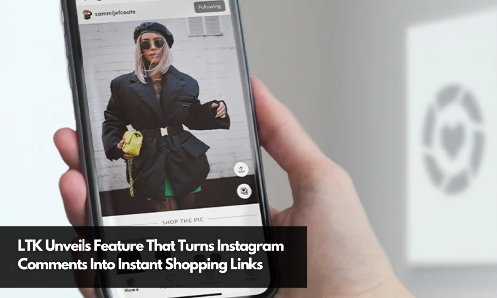 LTK Unveils Feature That Turns Instagram Comments Into Instant Shopping ...