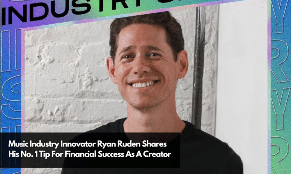 Music Industry Innovator Ryan Ruden Shares His No. 1 Tip For Financial Success As A Creator