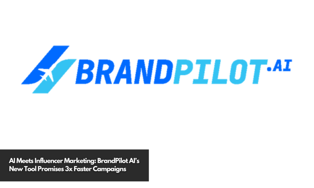 AI Meets Influencer Marketing: BrandPilot AI’s New Tool Promises 3x ...