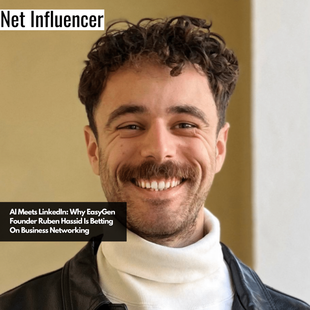 AI Meets LinkedIn: Why EasyGen Founder Ruben Hassid Is Betting On ...