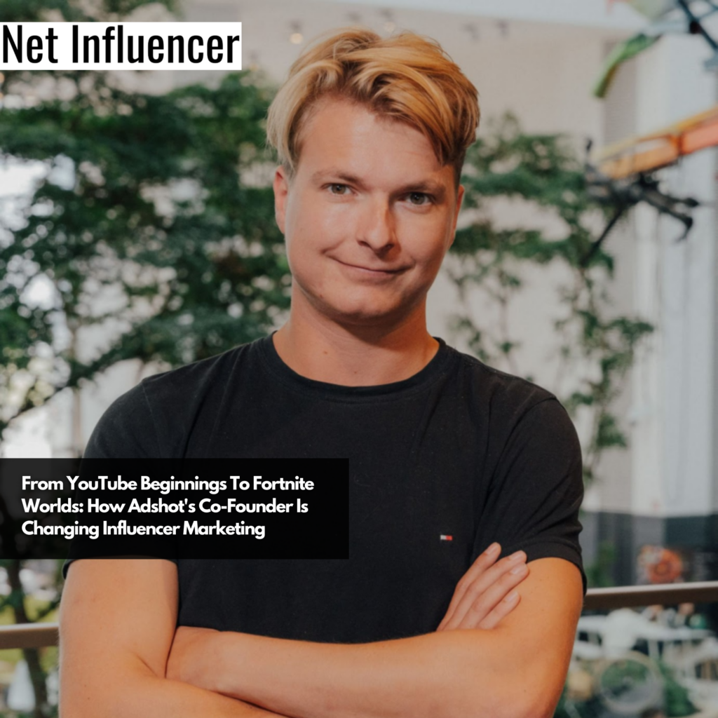 From YouTube Beginnings To Fortnite Worlds: How Adshot's Co-Founder Is Changing Influencer Marketing