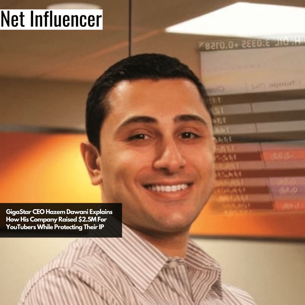 GigaStar CEO Hazem Dawani Explains How His Company Raised $2.5M For ...