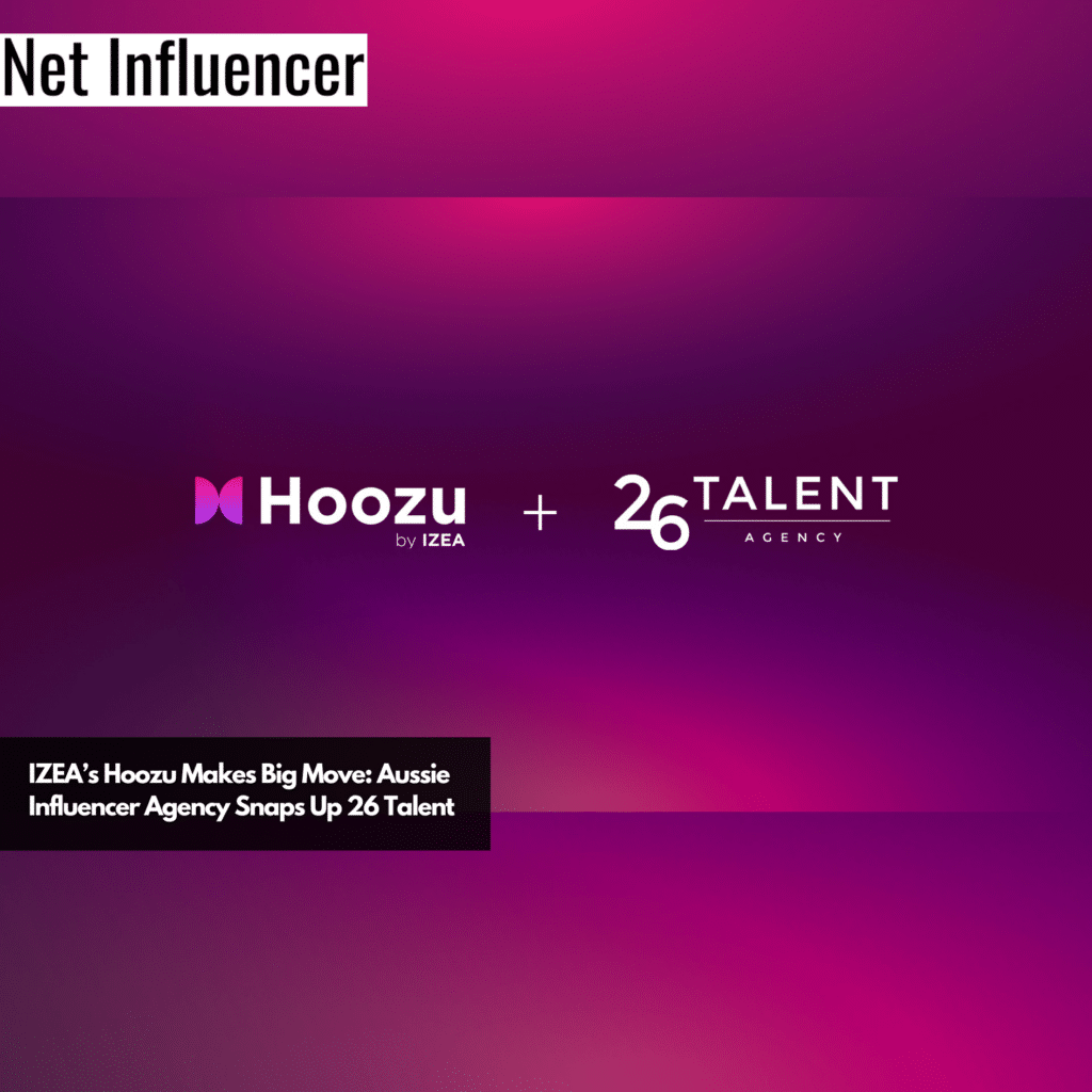 IZEA’s Hoozu Makes Big Move: Aussie Influencer Agency Snaps Up 26 Talent