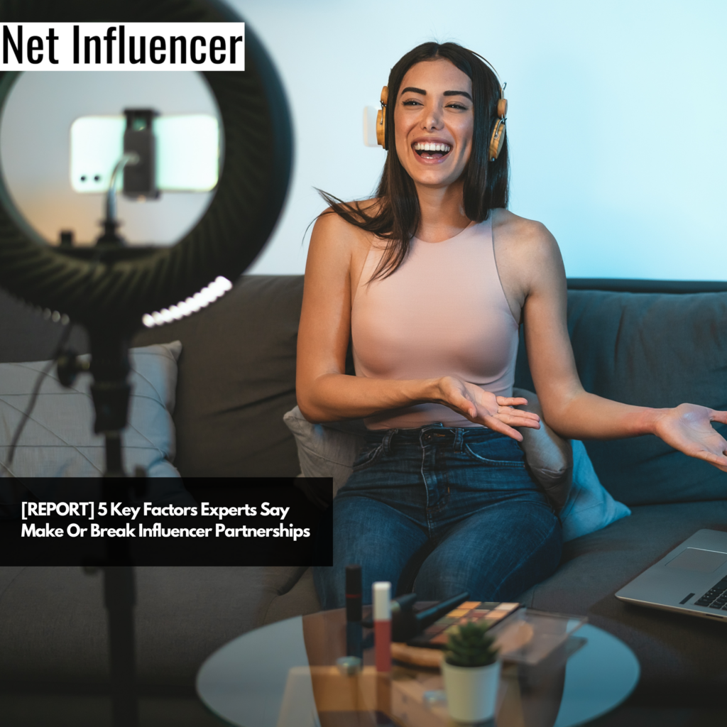 [REPORT] 5 Key Factors Experts Say Make Or Break Influencer Partnerships