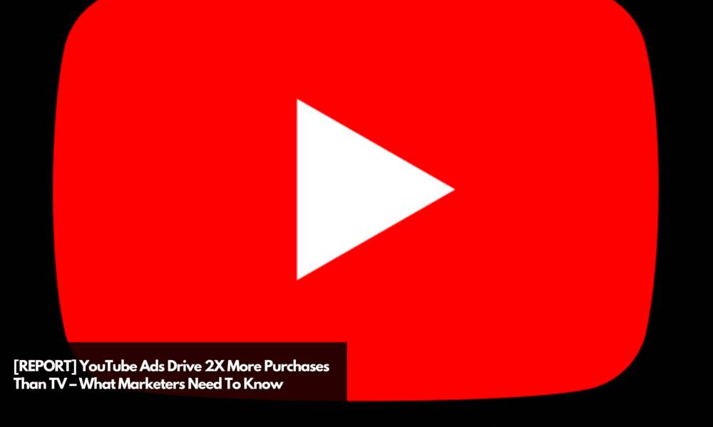 [REPORT] YouTube Ads Drive 2X More Purchases Than TV – What Marketers ...