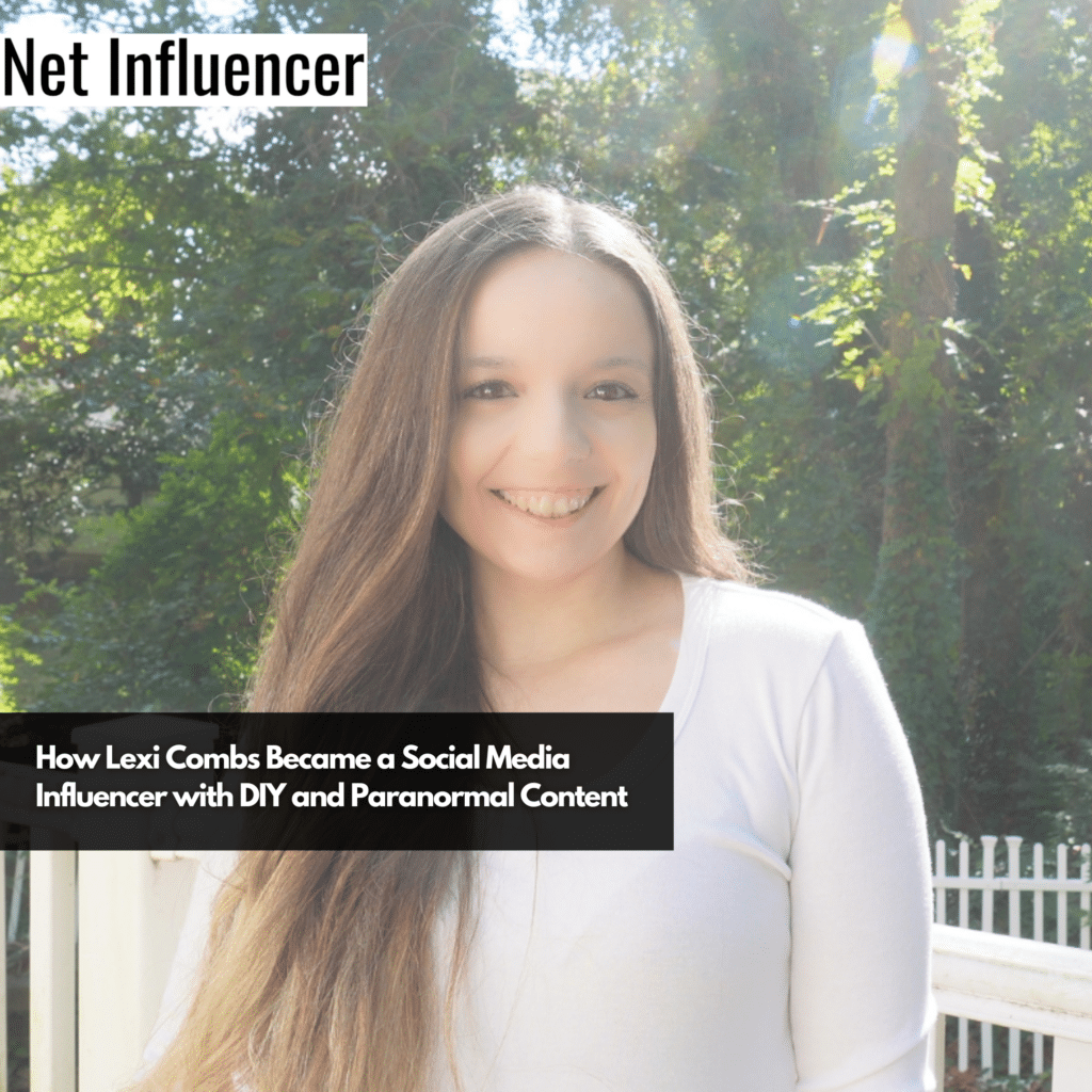 How Lexi Combs Became A Social Media Influencer With DIY And Paranormal ...