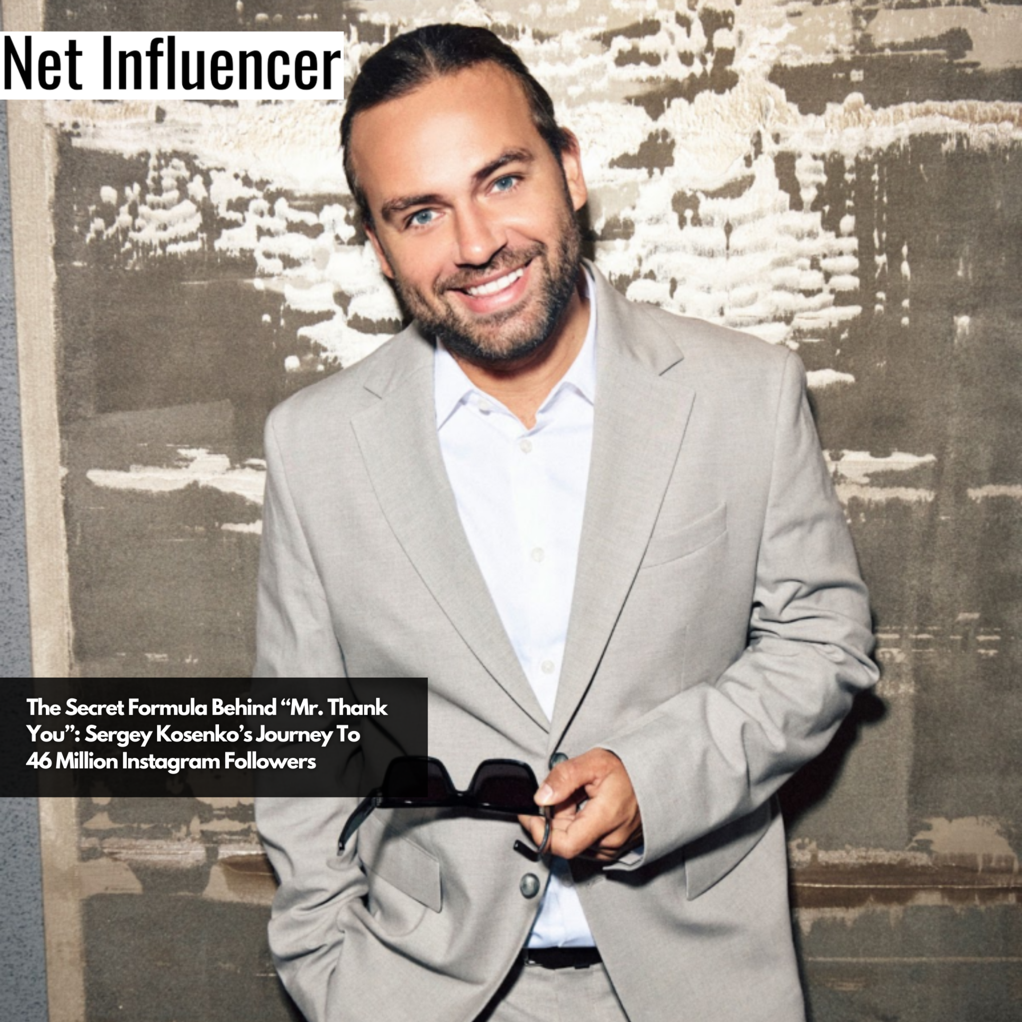 The Secret Formula Behind “Mr. Thank You”: Sergey Kosenko’s Journey To 46 Million Instagram ...