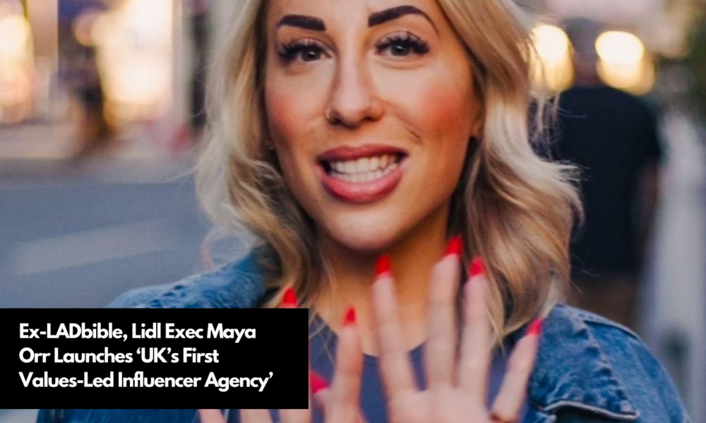 Ex-LADbible, Lidl Exec Maya Orr Launches ‘UK’s First Values-Led ...