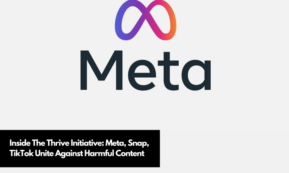 Inside The Thrive Initiative: Meta, Snap, TikTok Unite Against Harmful Content