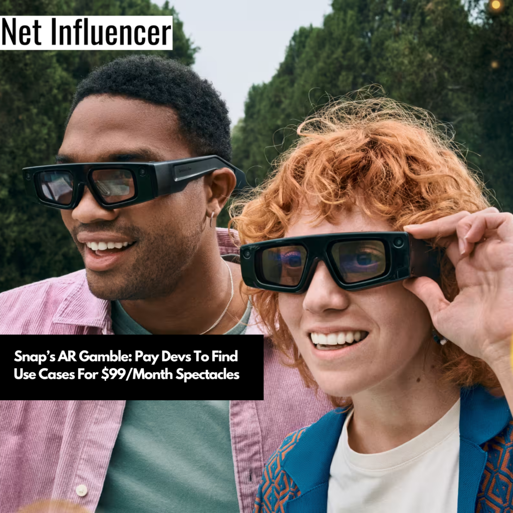 Snap’s AR Gamble: Pay Devs To Find Use Cases For $99/Month Spectacles