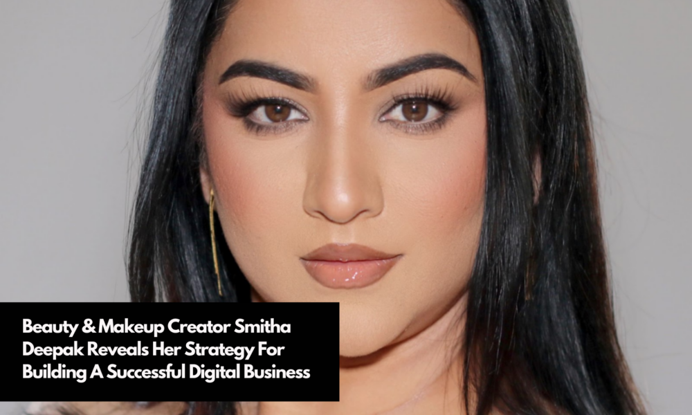 Beauty & Makeup Creator Smitha Deepak Reveals Her Strategy For Building ...