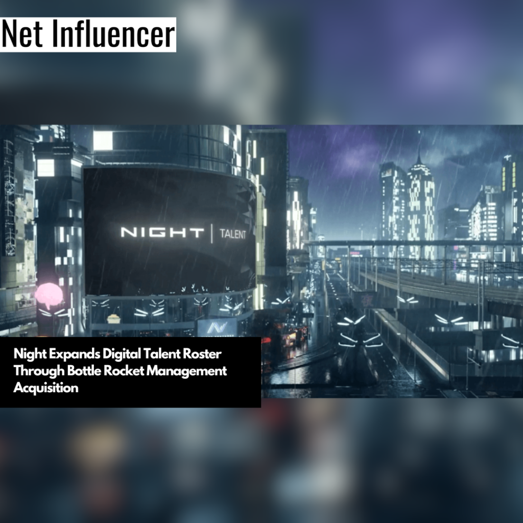 Night Expands Digital Talent Roster Through Bottle Rocket Management ...