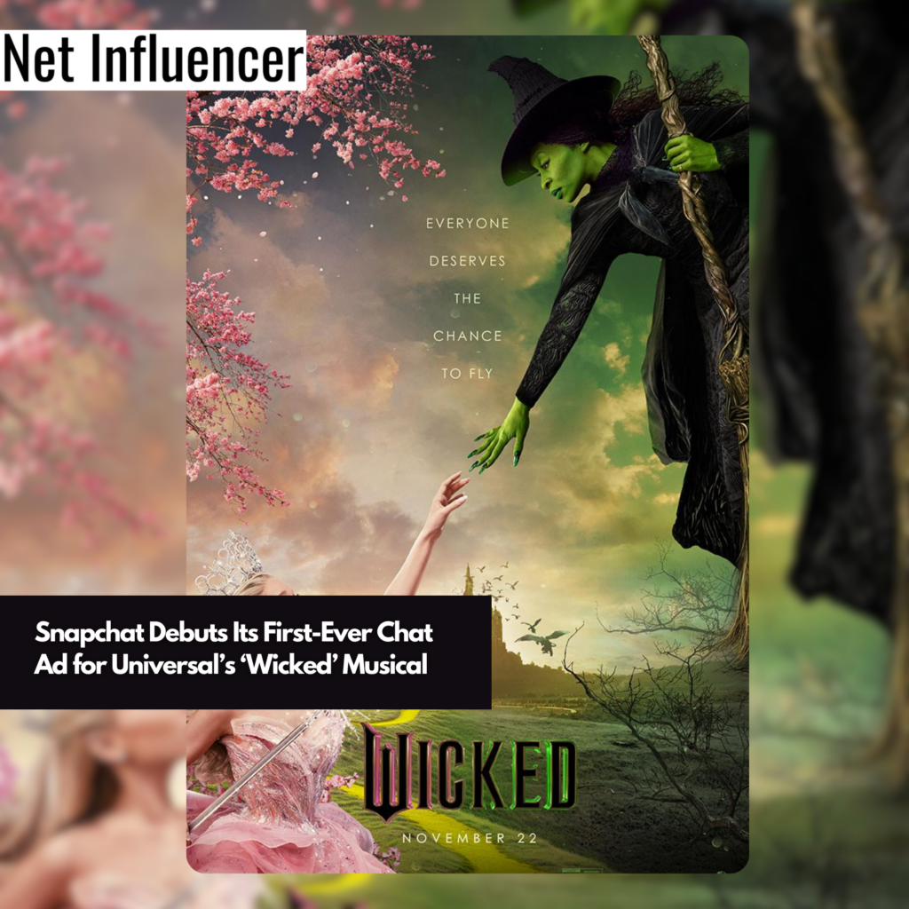 Snapchat Debuts Its First-Ever Chat Ad For Universal’s ‘Wicked’ Musical