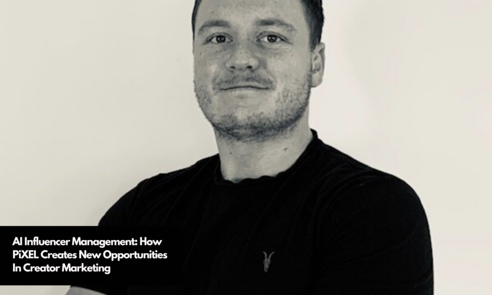 AI Influencer Management: How PiXEL Creates New Opportunities In ...