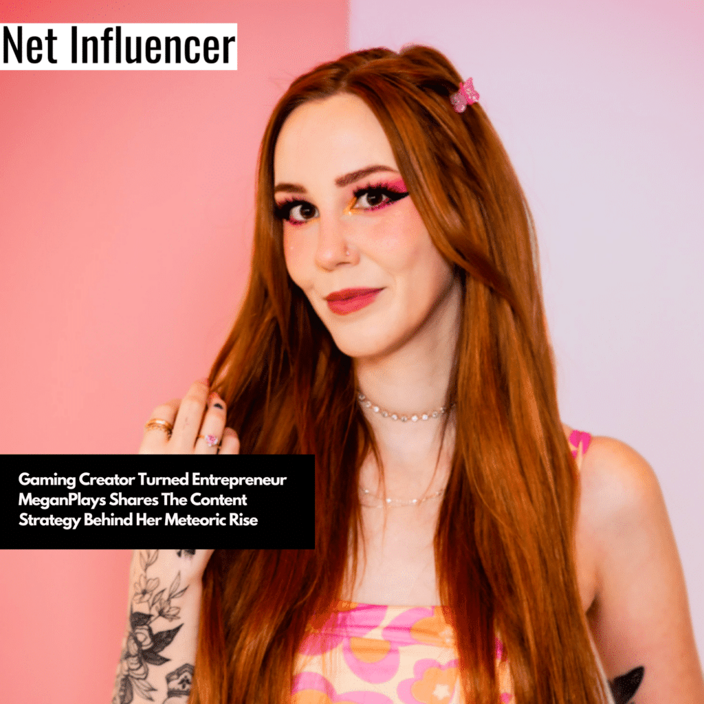 Gaming Creator Turned Entrepreneur MeganPlays Shares The Content ...