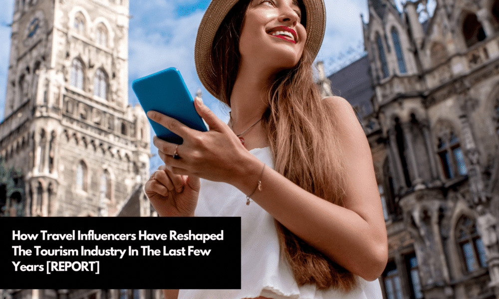 How Travel Influencers Have Reshaped The Tourism Industry In The Last ...