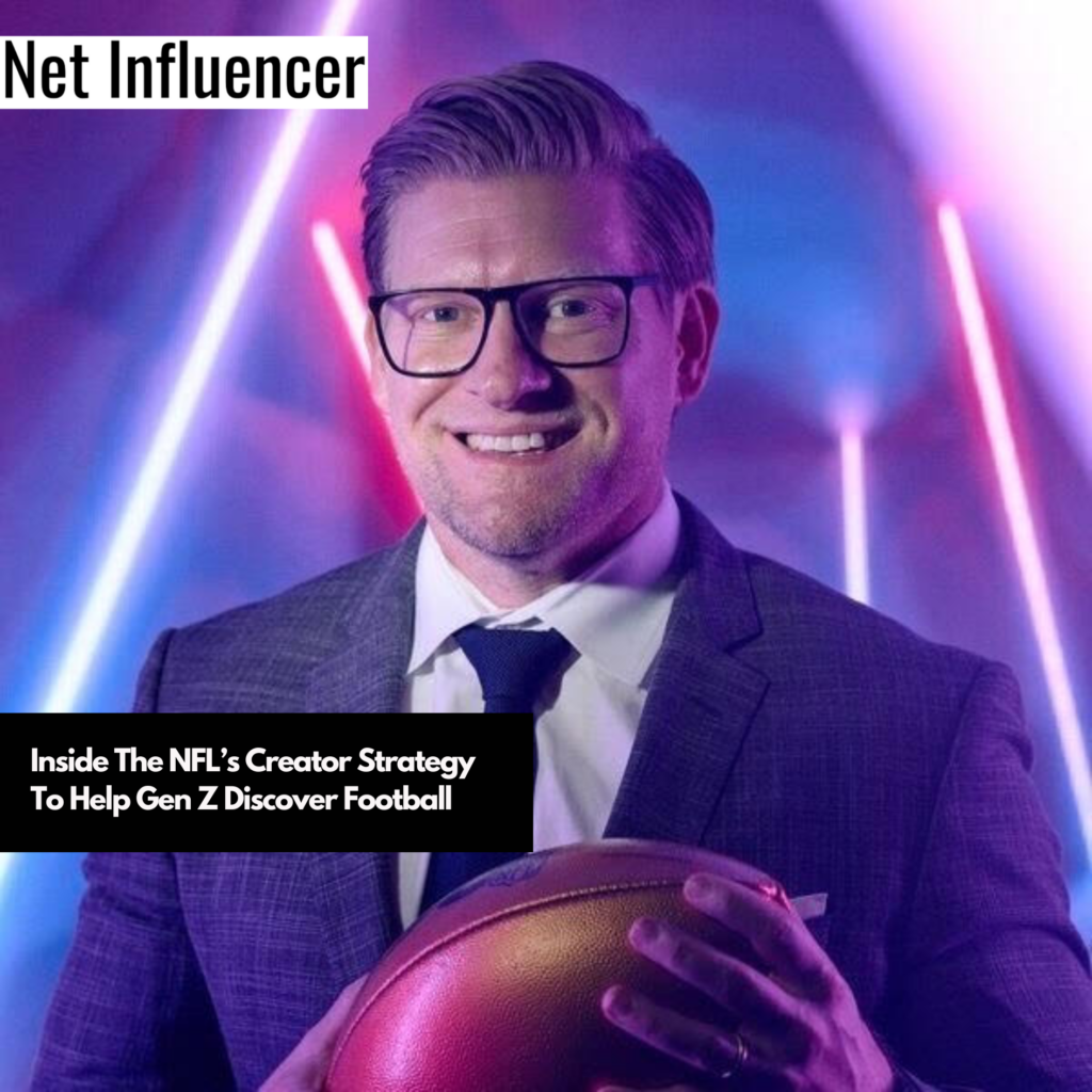 Inside The NFL’s Creator Strategy To Help Gen Z Discover Football
