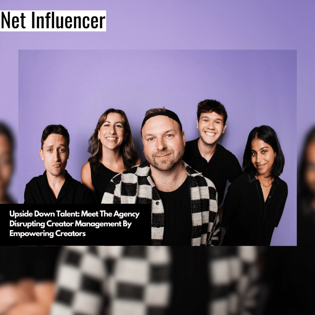 Upside Down Talent: Meet The Agency Disrupting Creator Management By ...