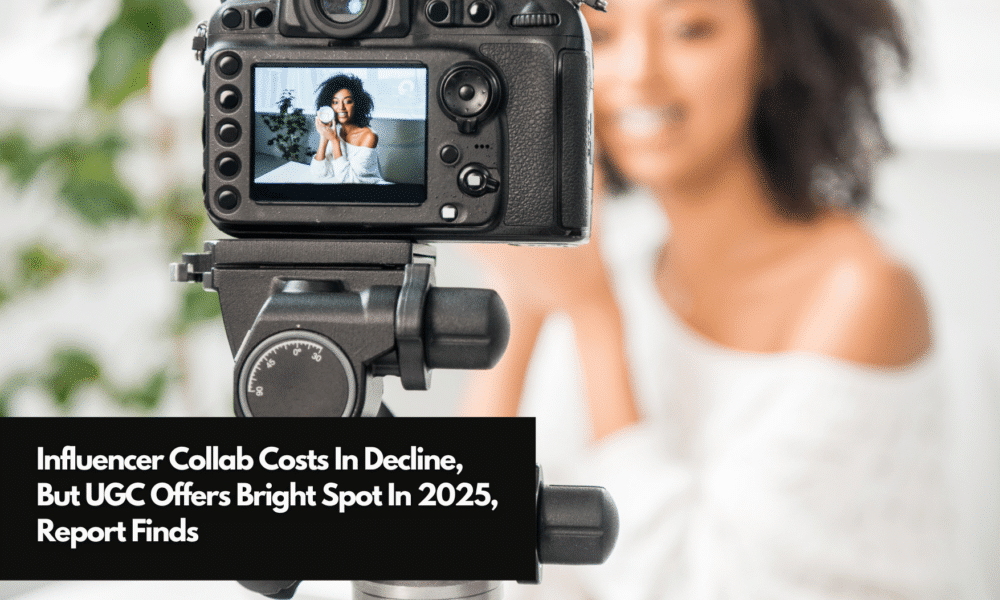 Influencer Collab Costs In Decline, But UGC Offers Bright Spot In 2025 ...