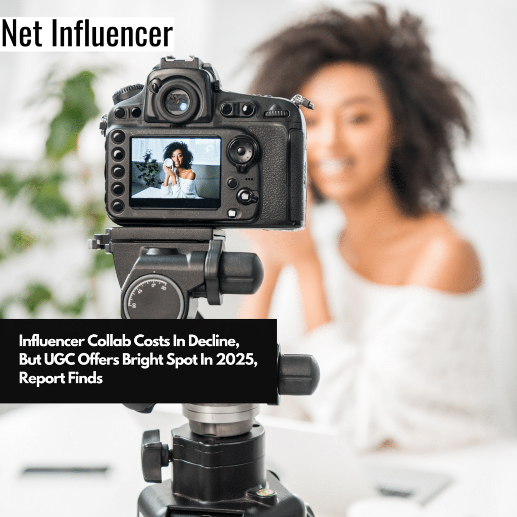 Influencer Collab Costs In Decline, But UGC Offers Bright Spot In 2025 ...
