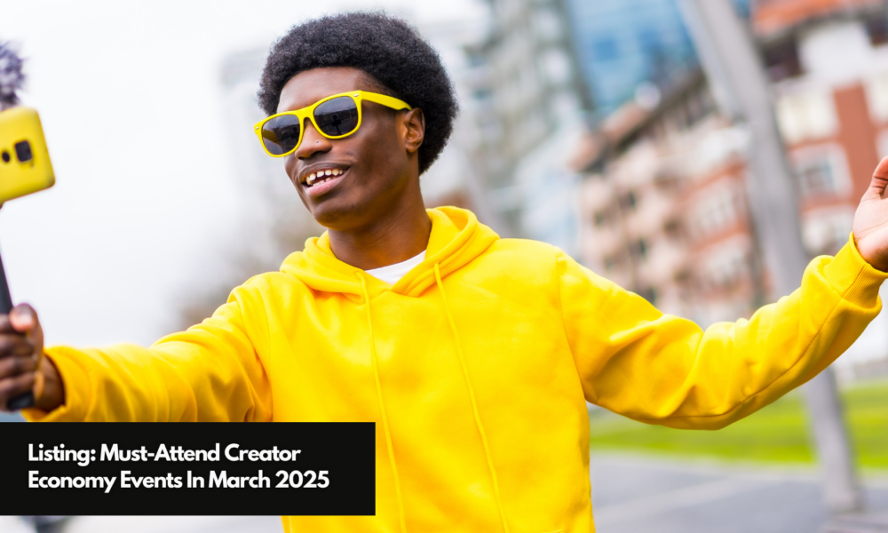 Must-Attend Creator Economy Events In March 2025