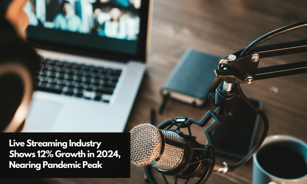 Live Streaming Industry Shows 12% Growth In 2024, Nearing Pandemic Peak
