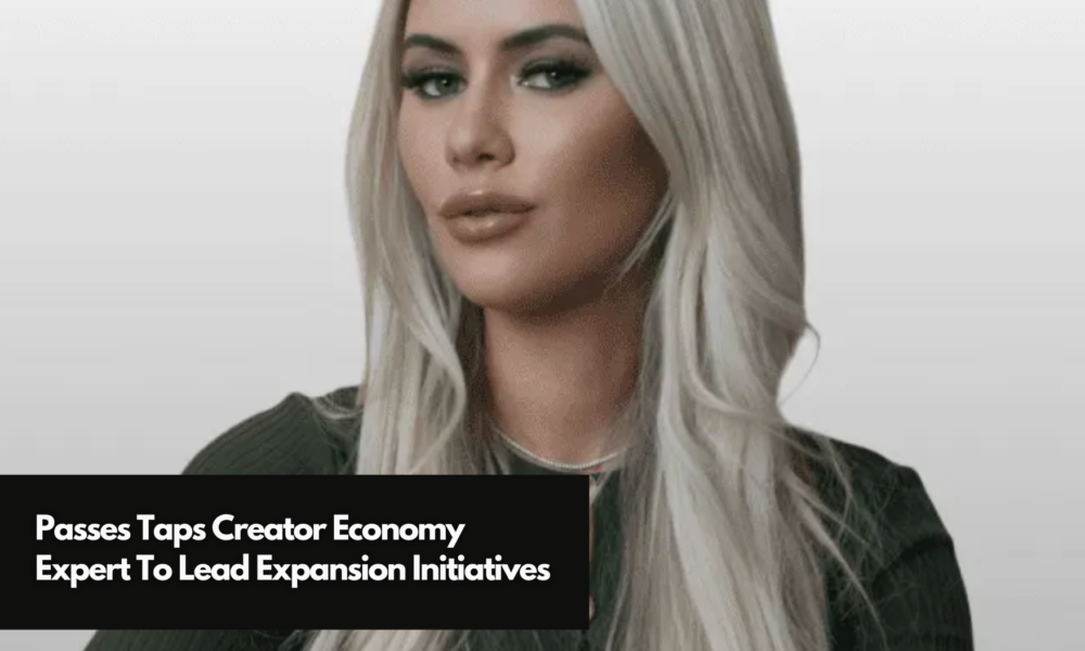 Passes Taps Creator Economy Expert To Lead Expansion Initiatives