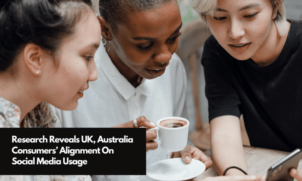 Research Reveals UK, Australia Consumers’ Alignment On Social Media Usage