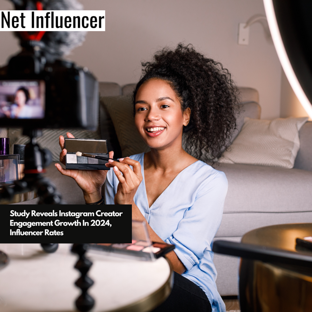Study Reveals Instagram Creator Engagement Growth In 2024, Influencer Rates
