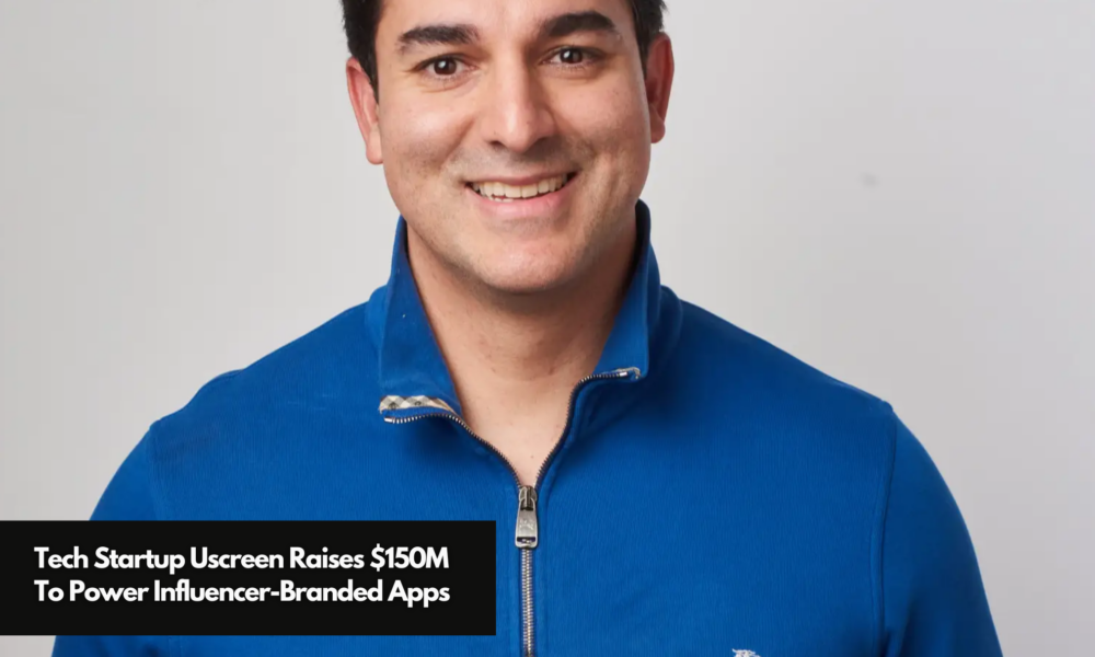 Tech Startup Uscreen Raises $150M To Power Influencer-Branded Apps