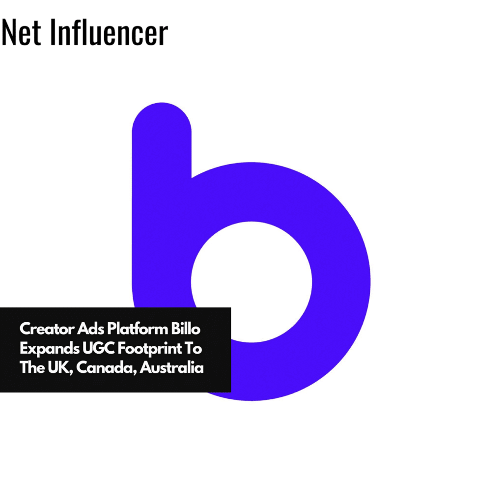 Creator Ads Platform Billo Expands UGC Footprint To The UK, Canada ...